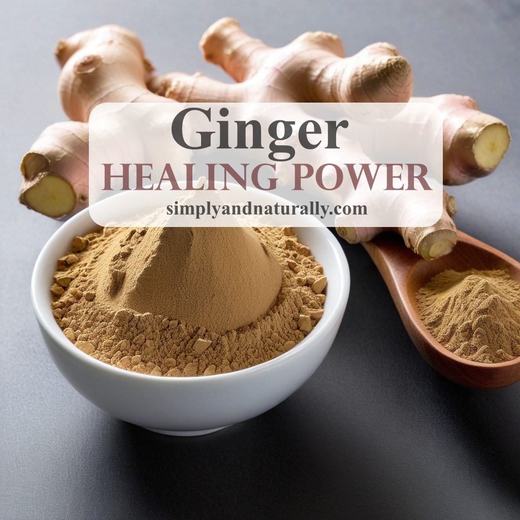 Ginger Healing Power: From Digestion To Immunity - Simply and Naturally
